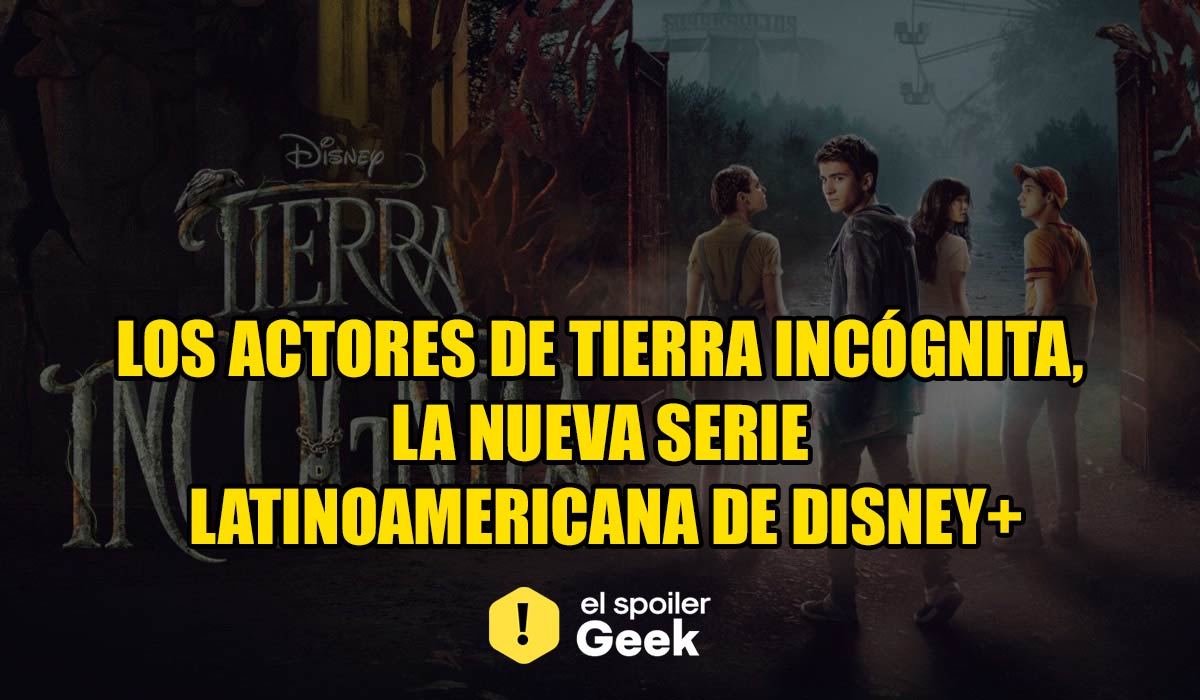 Conoce a los actores de Tierra Incógnita, la nueva serie ...